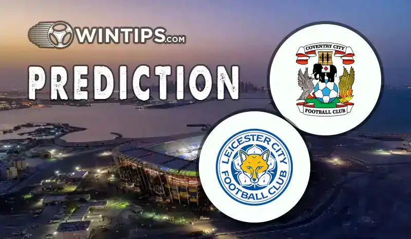 Coventry City vs Leicester City, Prediction & Betting Tips