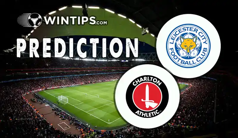 Leicester City vs Charlton Athletic, Prediction & Betting Tips