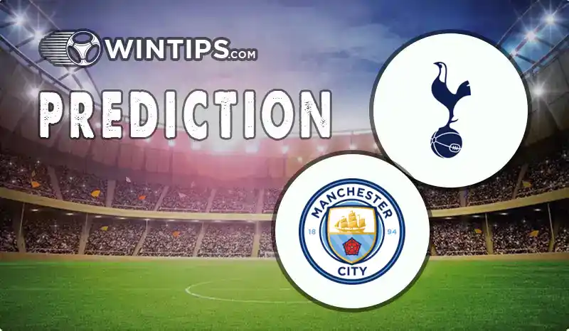 Tottenham Hotspur vs Manchester City, Prediction & Betting Tips