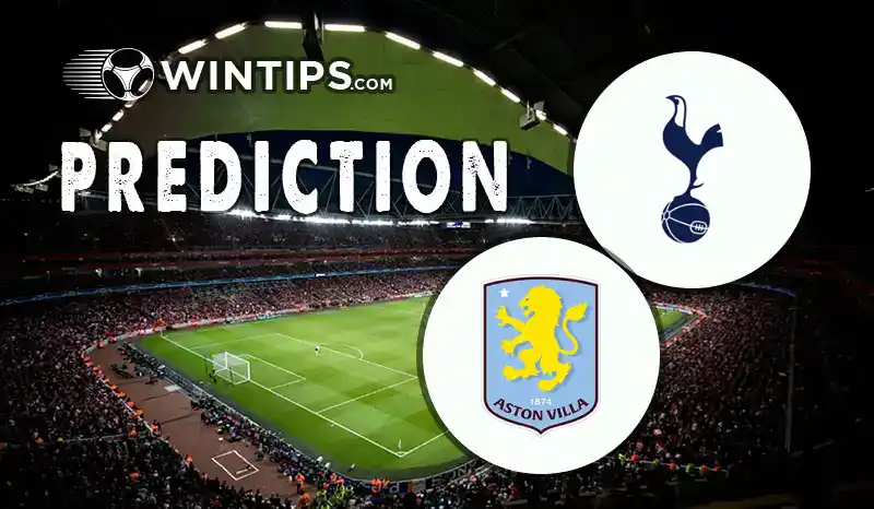 Tottenham Hotspur vs Aston Villa, Prediction & Betting Tips