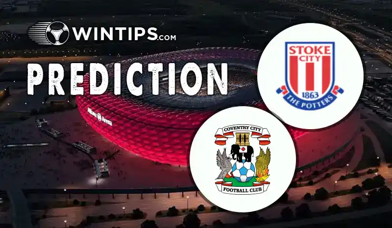 Stoke City vs Coventry City, Prediction & Betting Tips