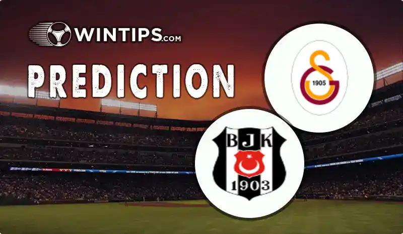 Galatasaray vs Besiktas JK, Prediction & Betting Tips