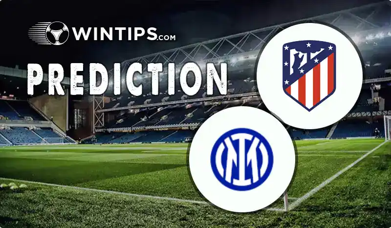 Atletico Madrid vs Inter Milan, Prediction & Betting Tips