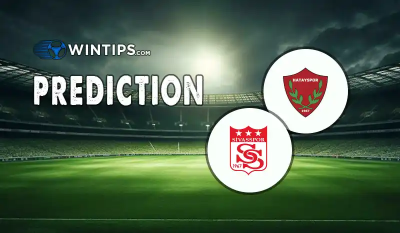 Hatayspor vs Sivasspor, Prediction & Betting Tips