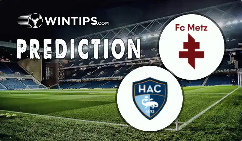 Metz vs Le Havre, Prediction & Betting Tips